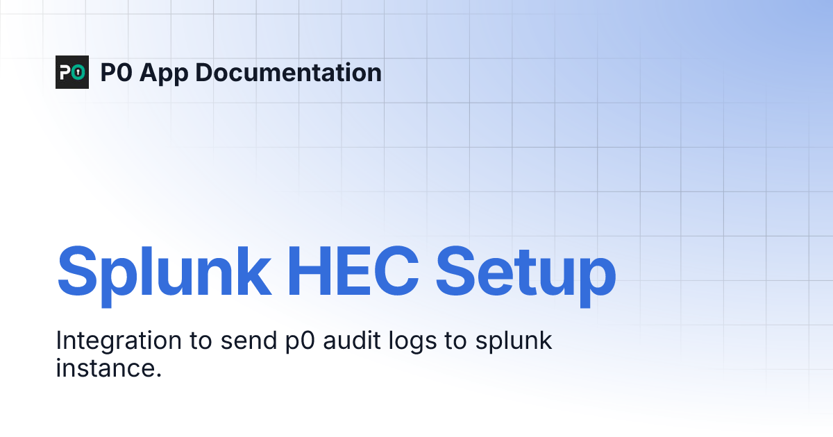 Splunk HEC Setup | P0 App Documentation