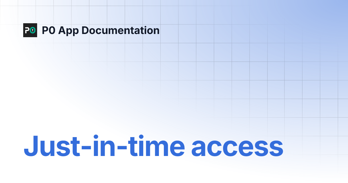 Just-in-time access | P0 App Documentation