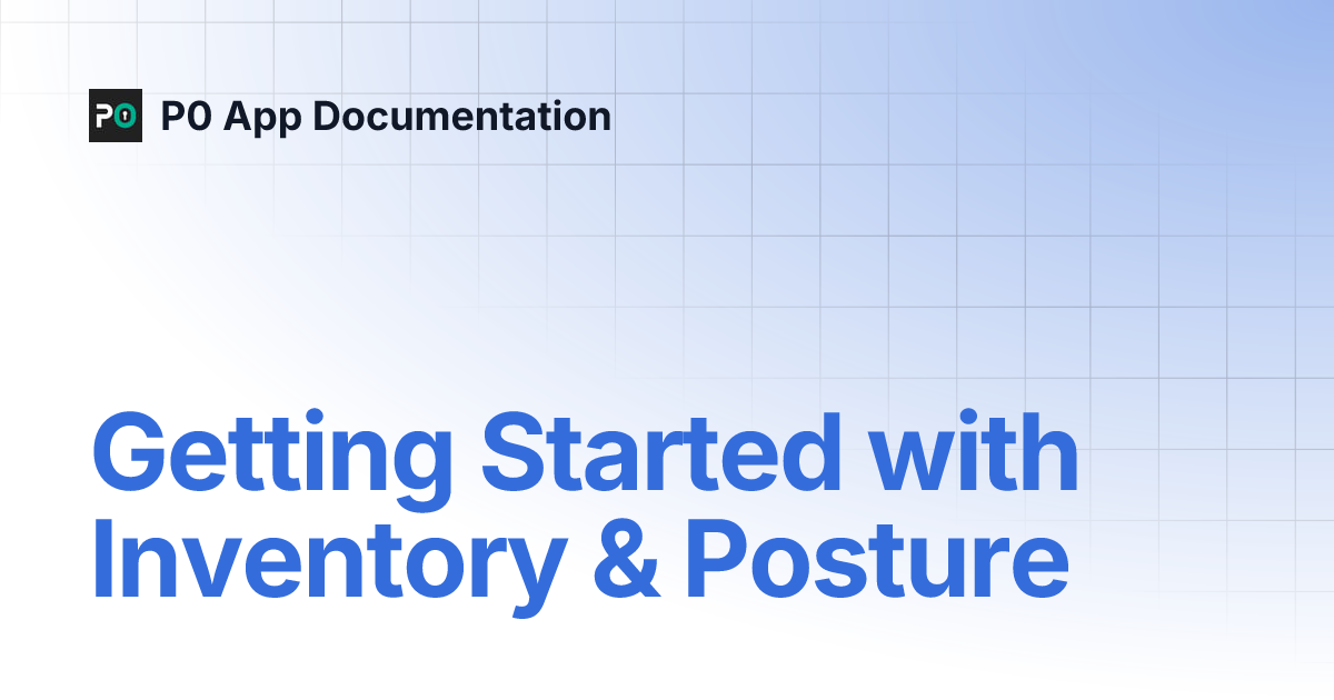 Getting Started with Inventory & Posture | P0 App Documentation