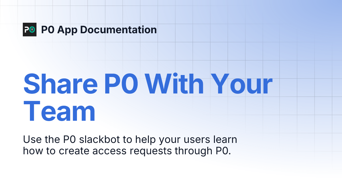 Share P0 With Your Team | P0 App Documentation