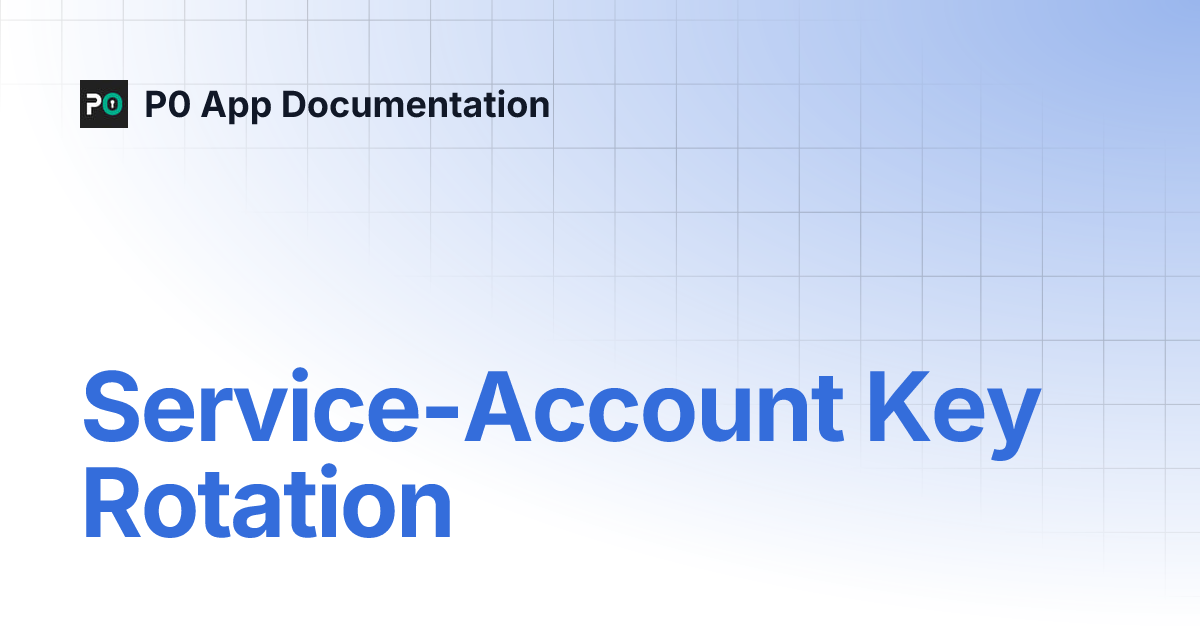 Service-Account Key Rotation | P0 App Documentation