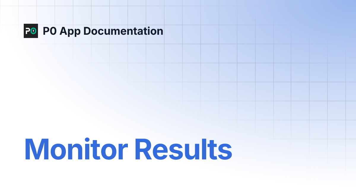 Monitor Results | P0 App Documentation